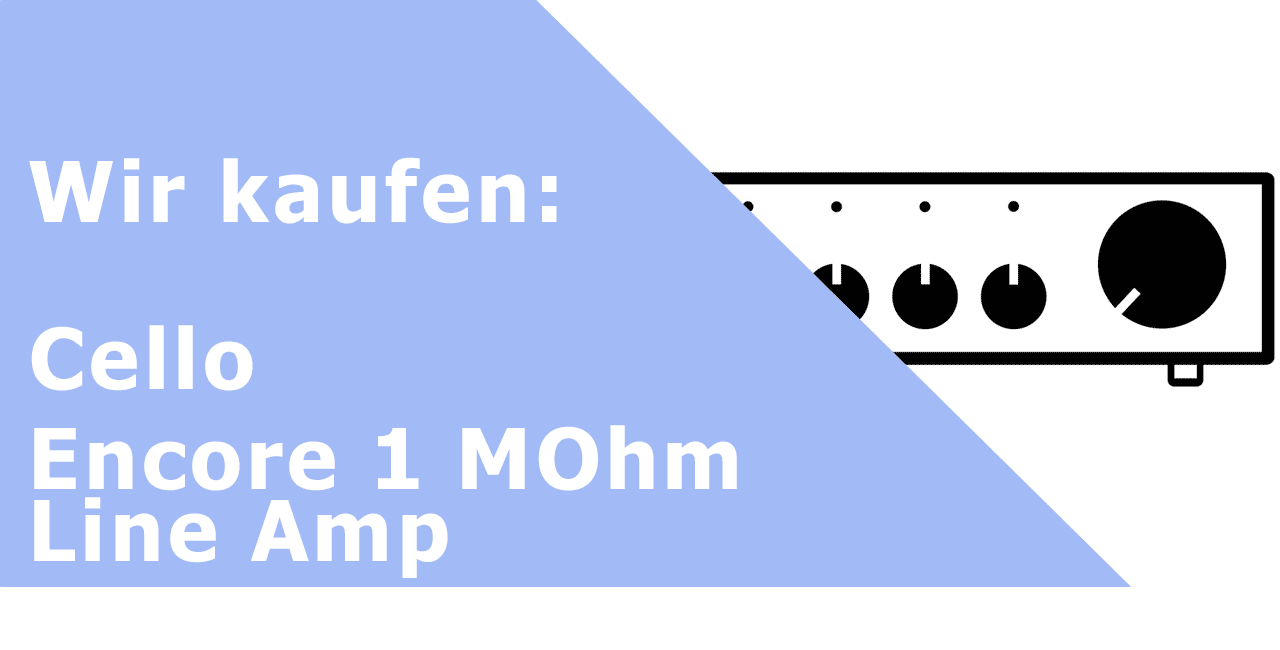 Ankauf: Jetzt Cello Encore 1 MOhm Line Amp Vorverstärker verkaufen ...